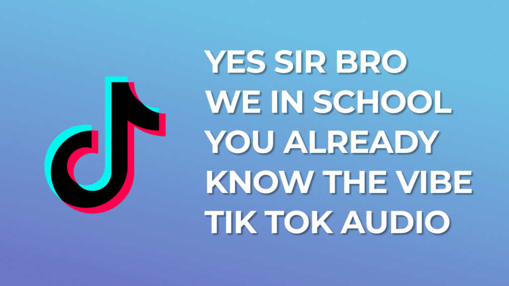 Yes sir bro we in school you already know the vibe Tik Tok - Download