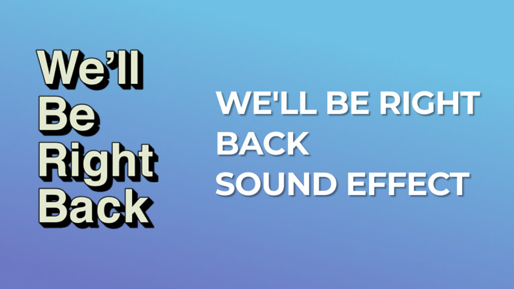 We'll be right back Sound Effect Meme Sound Effects