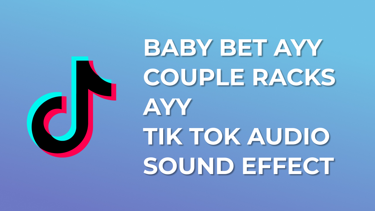 baby bet ayy couple racks ayy Tik Tok Audio - MP3 Download