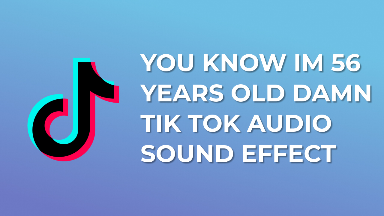You know Im 56 years old DAMN Tik Tok Audio - MP3 Download