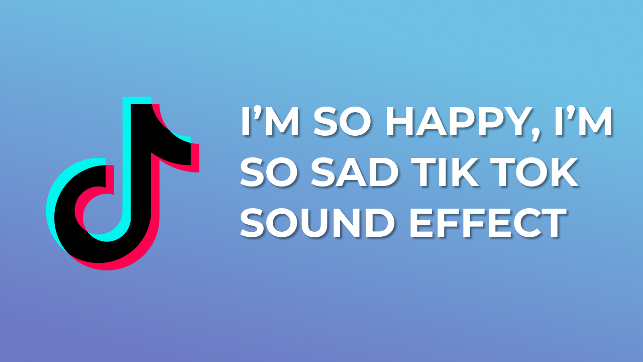 I’m so happy I’m so sad Tik Tok Audio Sound Effect - MP3 Download
