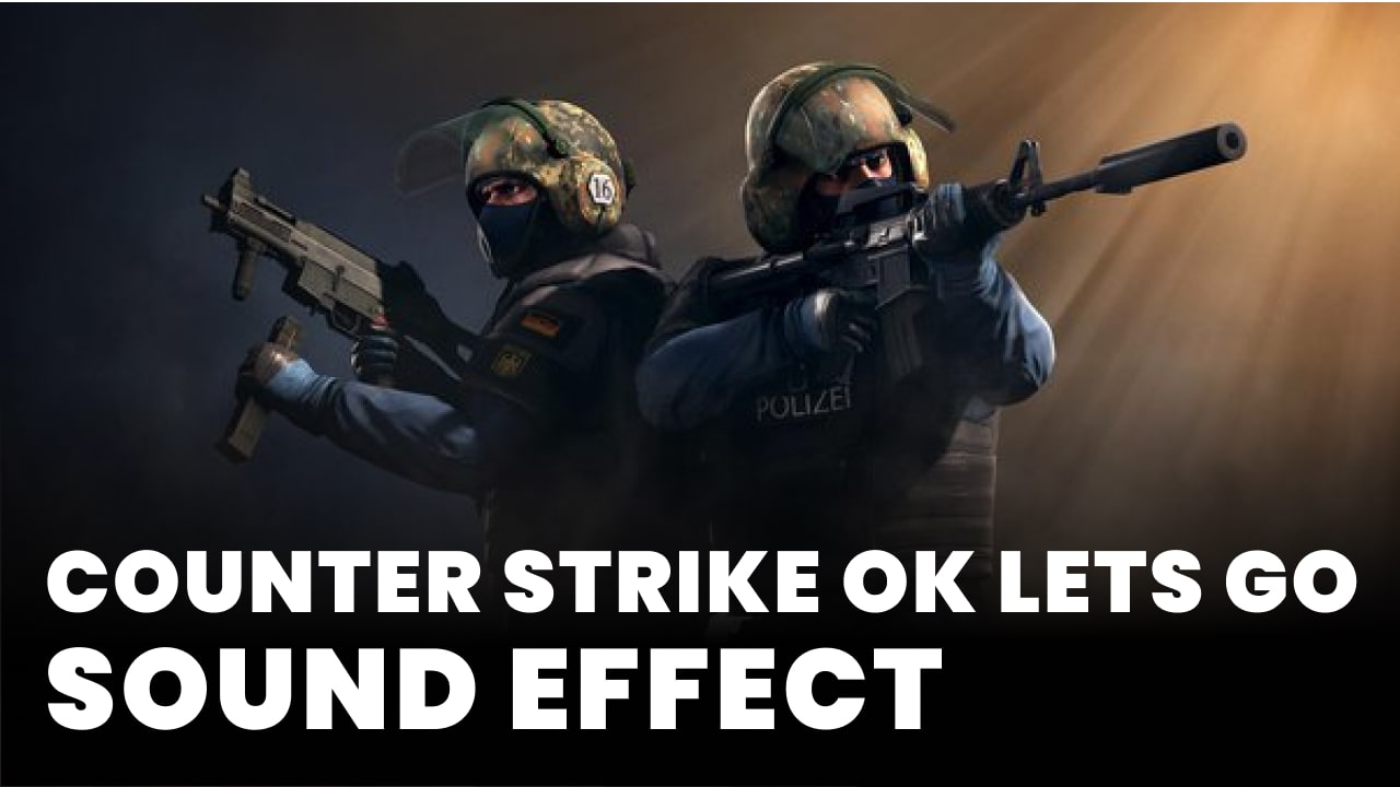Counter strike ok let's go Sound Effect - MP3 Download