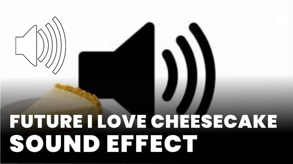 Future I Love Cheesecake Sound Effect - MP3 Download