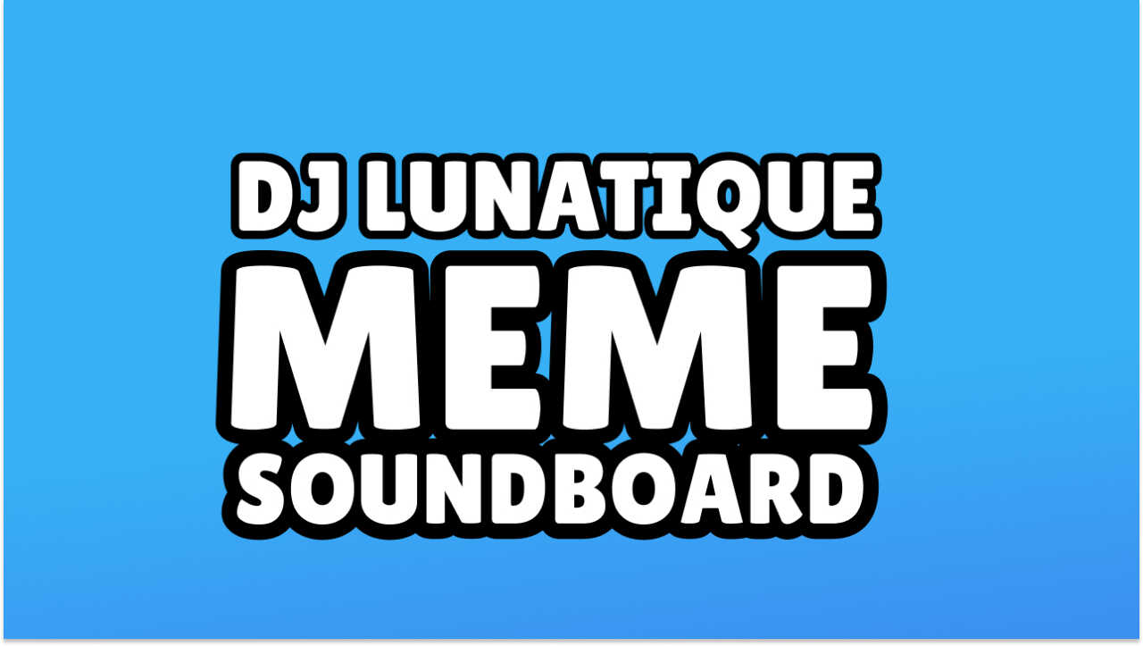 DJ Lunatique Meme Soundboard - Meme Sounds Download